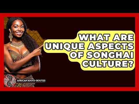 What Are Unique Aspects Of Songhai Culture? - African Roots And Routes