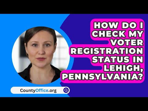 How Do I Check My Voter Registration Status In Lehigh County, Pennsylvania? - CountyOffice.org