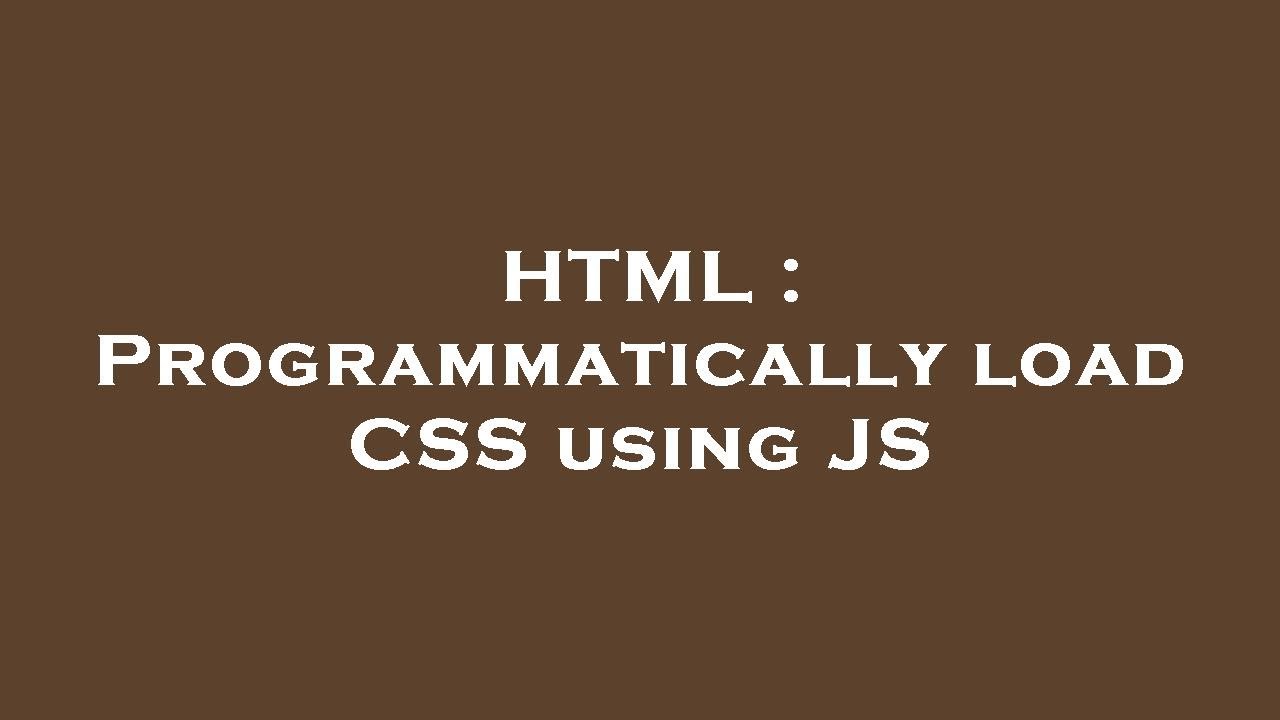HTML : Programmatically load CSS using JS