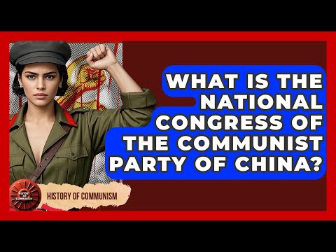 What Is The National Congress Of The Communist Party Of China? - History of Communism