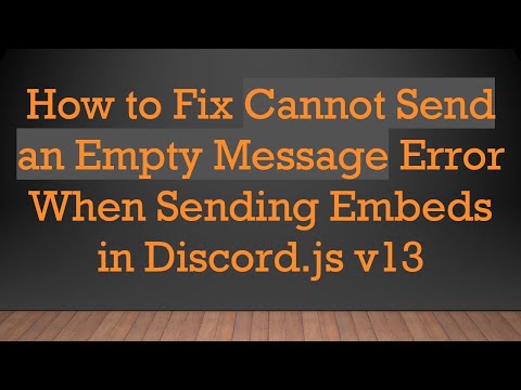 How to Fix Cannot Send an Empty Message Error When Sending Embeds in Discord.js v13