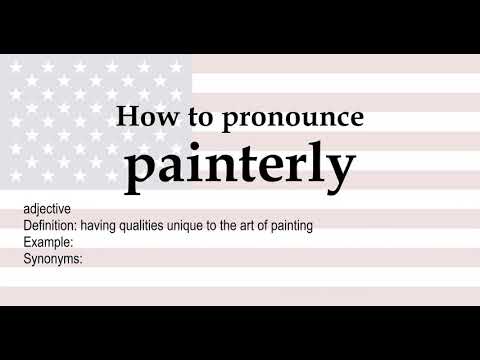 How to pronounce 'painterly' + meaning