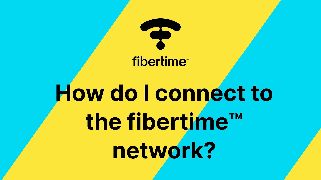 How do I connect to the fibertime™ network?