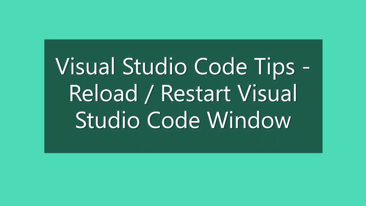 Visual Studio Code Tips - Reload / Restart Visual Studio Code Window