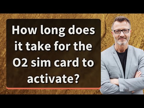 How long does it take for the O2 sim card to activate?