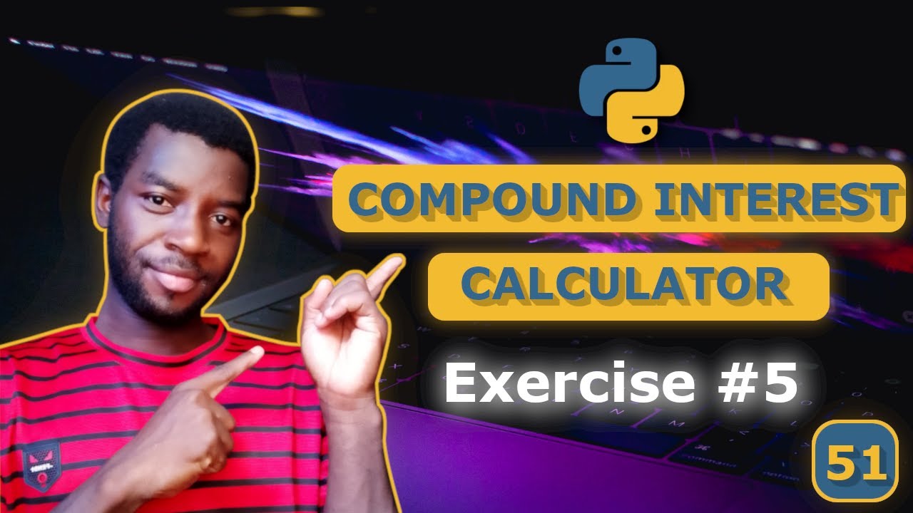 51 - Python Mini Project: Compound Interest Calculator