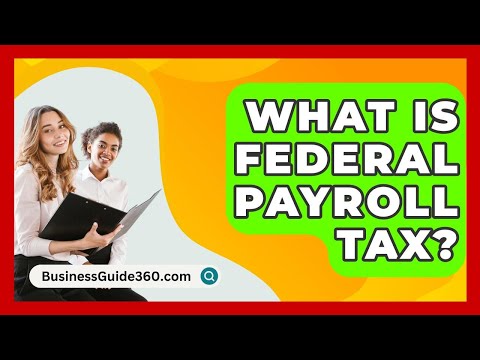 What Is Federal Payroll Tax? - BusinessGuide360.com