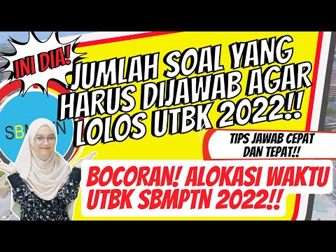 JUMLAH SOAL DAN ALOKASI WAKTU UTBK SBMPTN 2022 | STRATEGI KERJAKAN UTBK SECARA CEPAT & TEPAT!!!