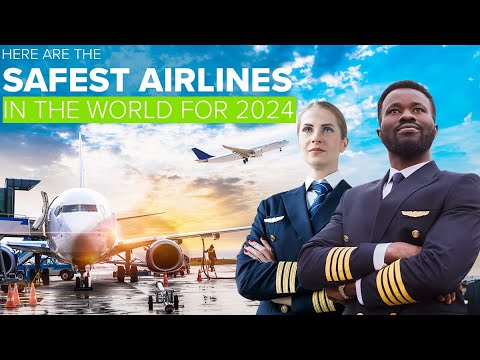 Here Are the Safest Airlines in the World For 2024
