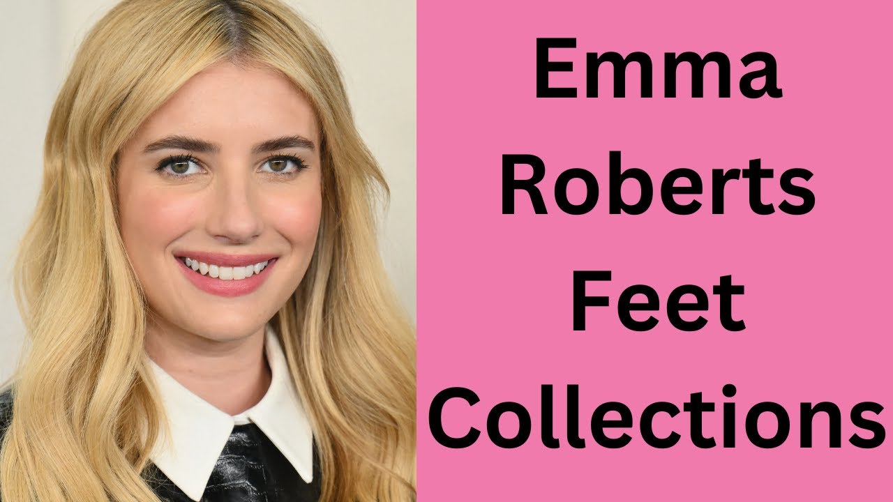 Emma Roberts Feet Collections