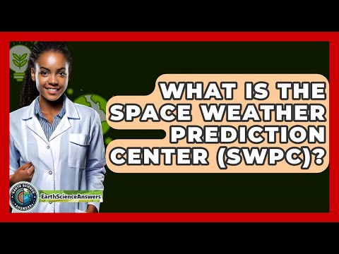 What Is The Space Weather Prediction Center (SWPC)? - Earth Science Answers