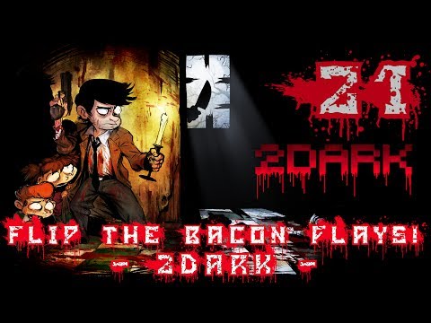 Steam Community :: Video :: FLIP THE BACON BLIND LET'S PLAY - 2DARK - PART 21!