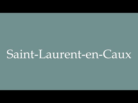 How to Pronounce ''Saint-Laurent-en-Caux'' Correctly in French