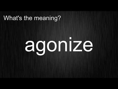 What's the meaning of "agonize", How to pronounce?