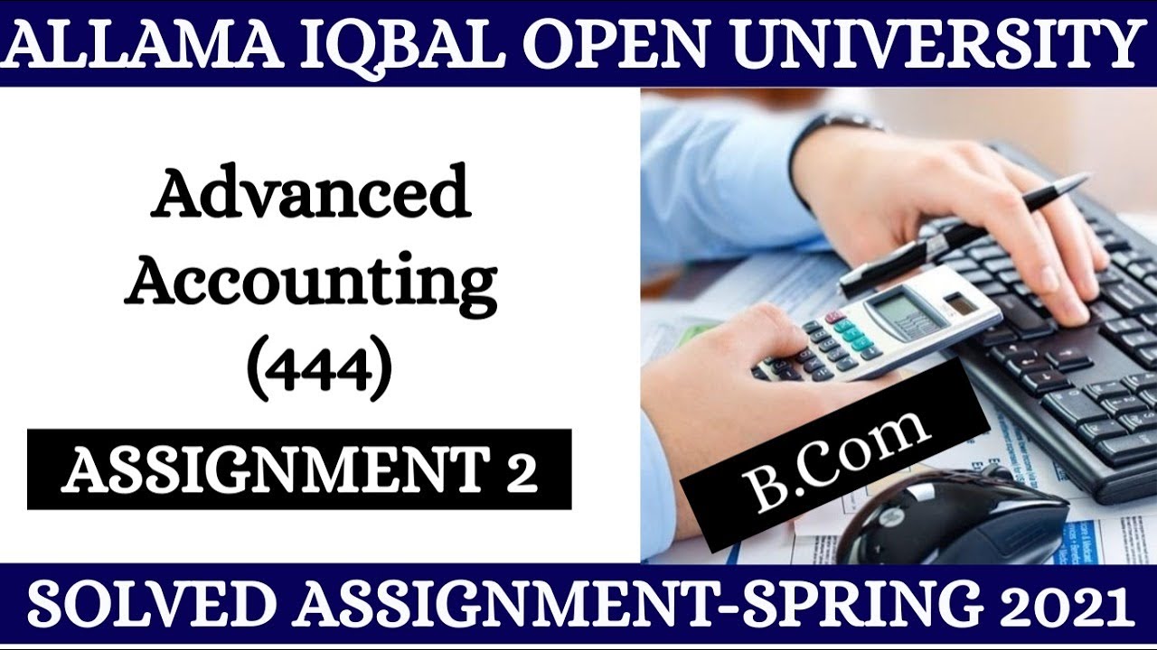 Advanced Accounting (444)-AIOU Solved Assignments Spring 2021-B.Com/AD@AHA Assignment