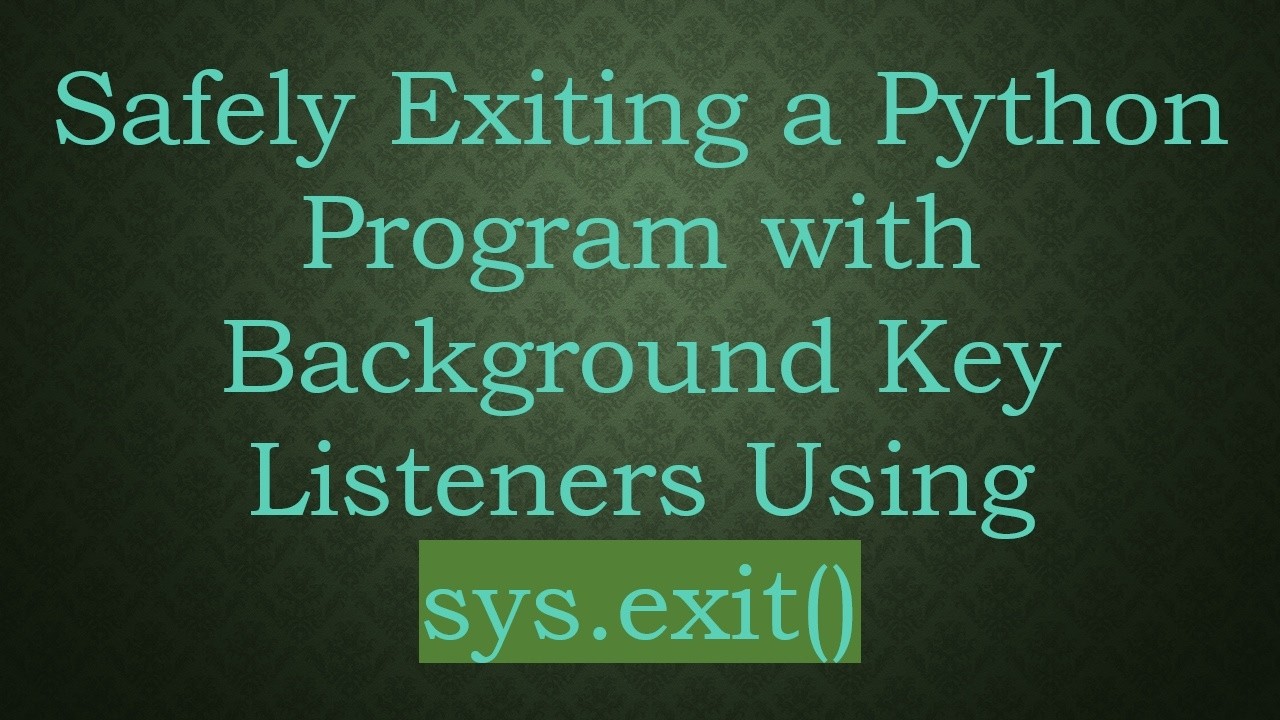 Safely Exiting a Python Program with Background Key Listeners Using sys.exit()
