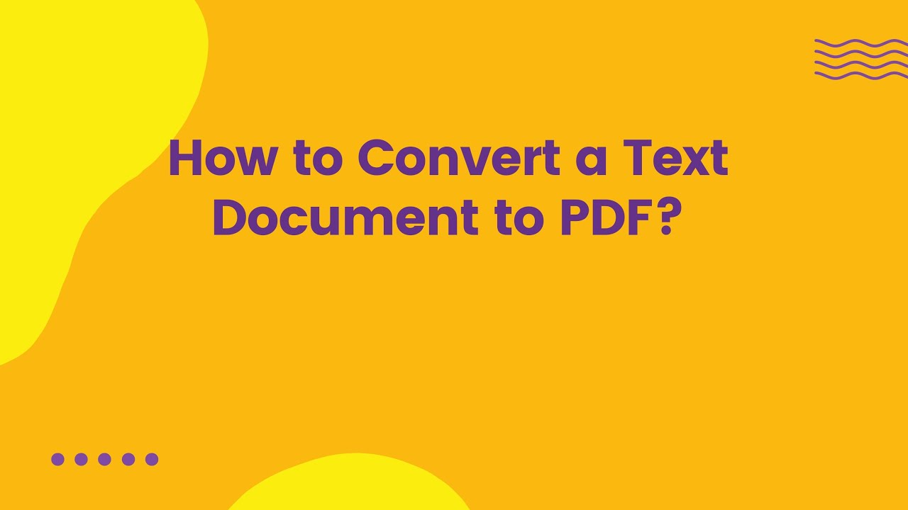 How to Convert a Text Document to PDF?