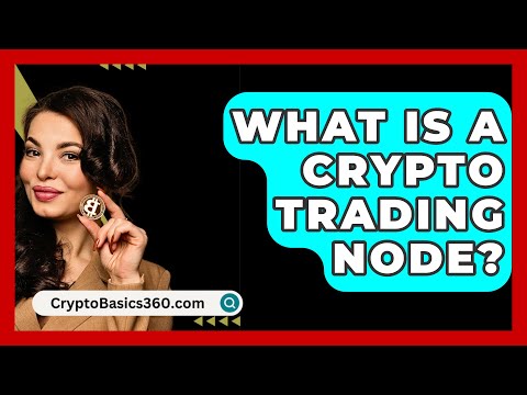 What Is a Crypto Trading Node? - CryptoBasics360.com