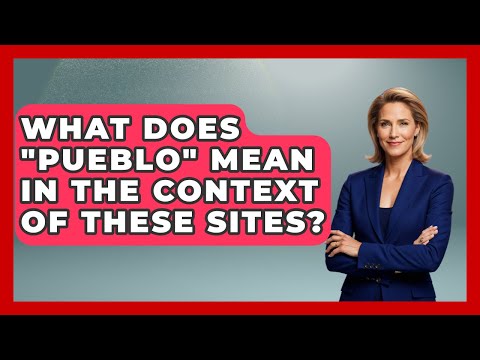 What Does "Pueblo" Mean In The Context Of These Sites? - Archaeology Quest