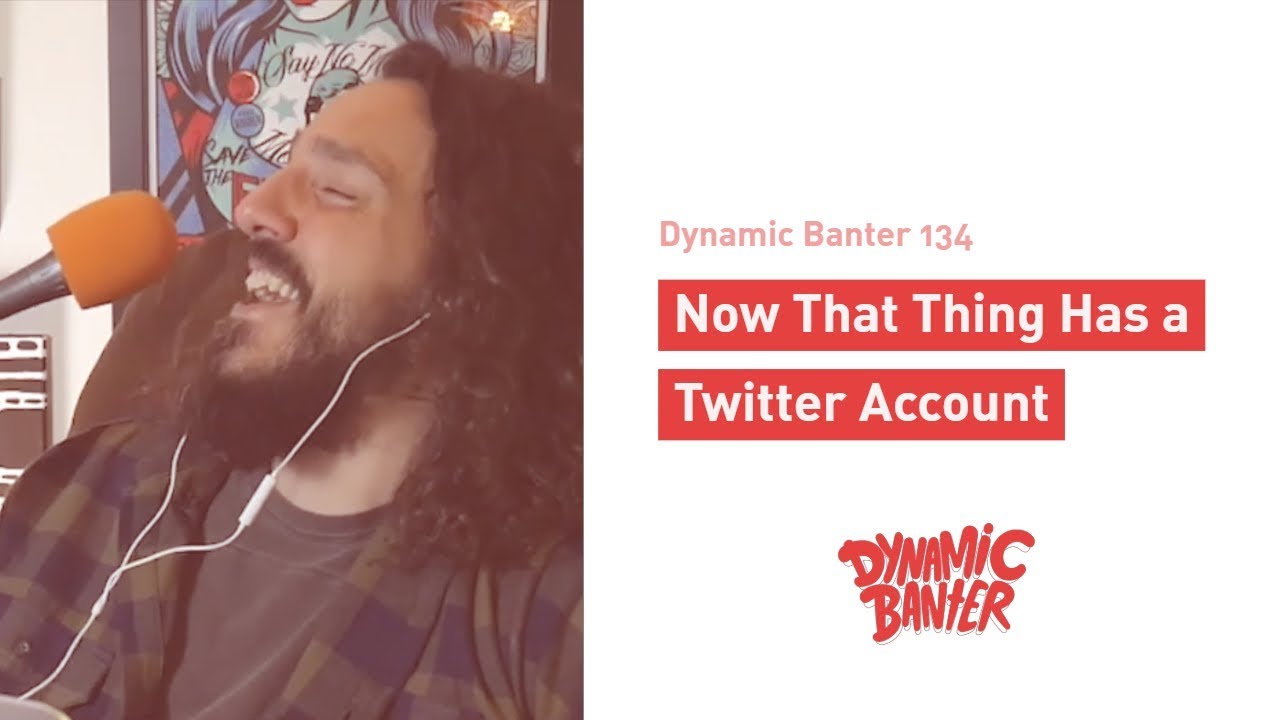 Dynamic Banter 134: Now That Thing Has a Twitter Account