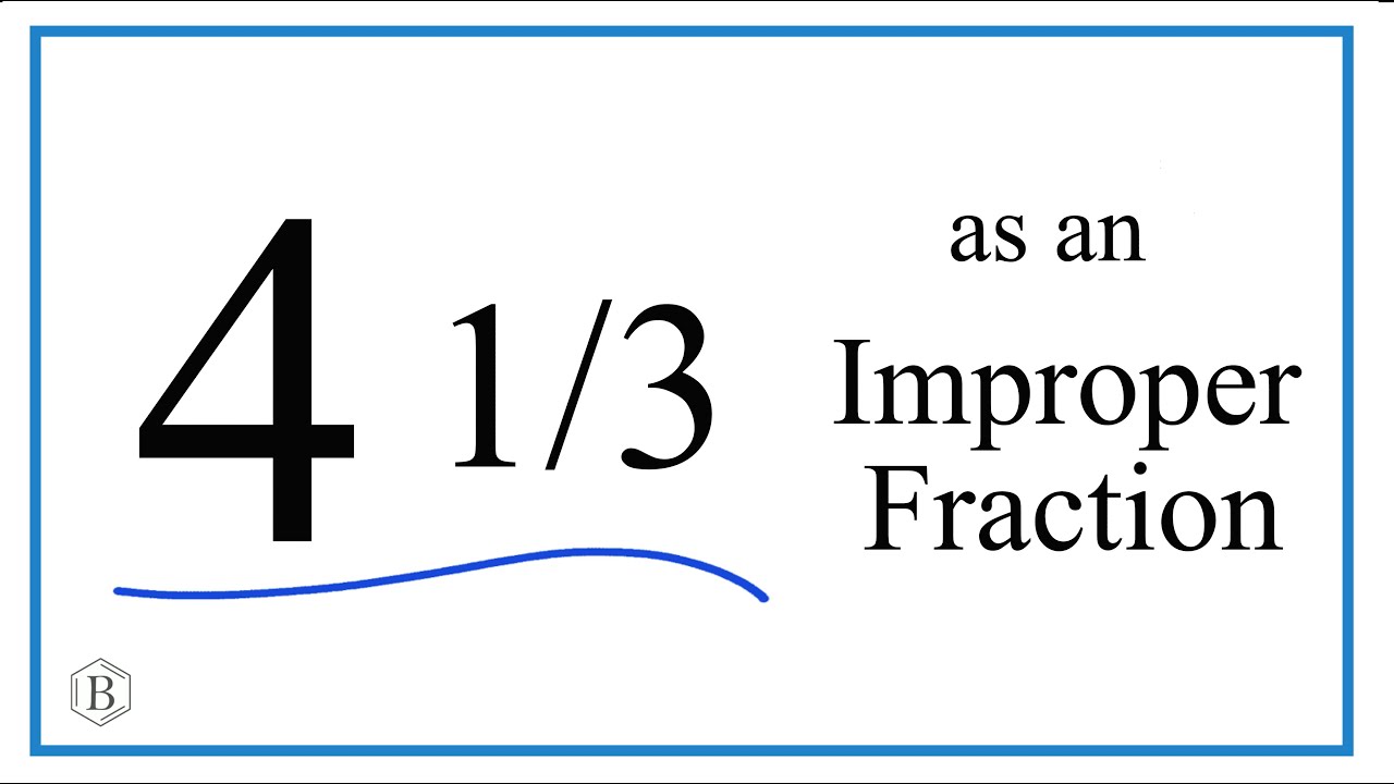 Write the Mixed Number 4 1/3 as an Improper Fraction