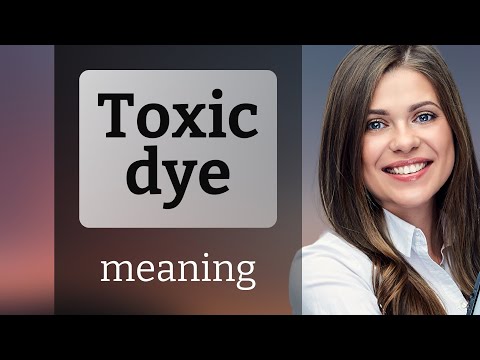 Understanding "Toxic Dye": A Deep Dive into Language and Meaning