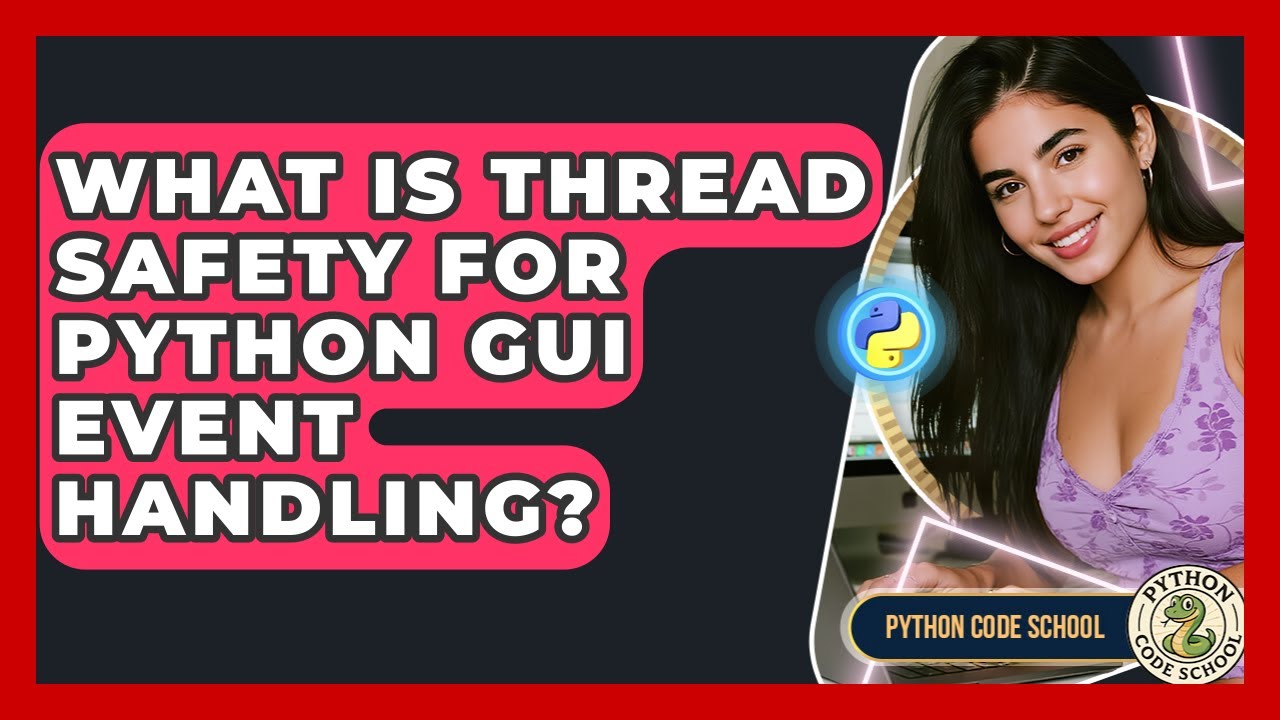What Is Thread Safety For Python GUI Event Handling? - Python Code School