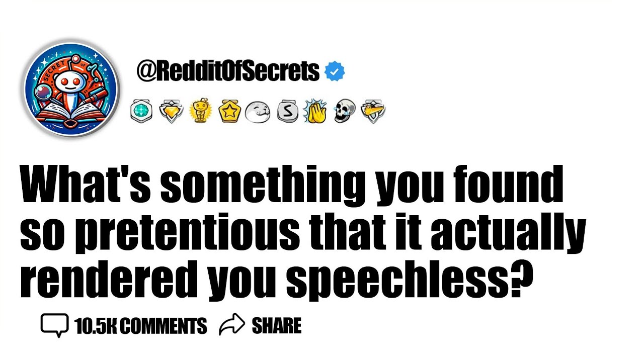 What's something you found so pretentious that it actually rendered you speechless? AskReddit