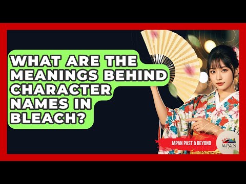What Are The Meanings Behind Character Names In Bleach? - Japan Past and Present