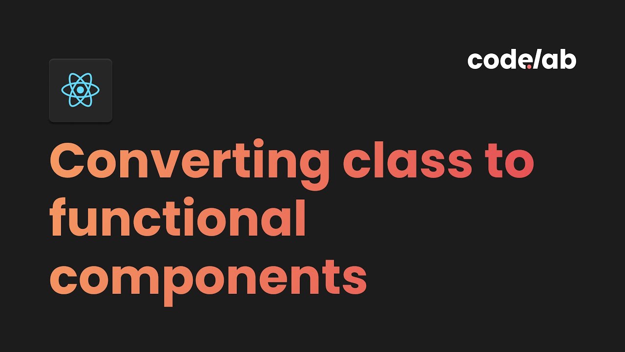 React: Converting Class to Functional Components