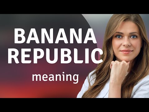 Exploring the Phrase "Banana Republic": A Journey into Language and History