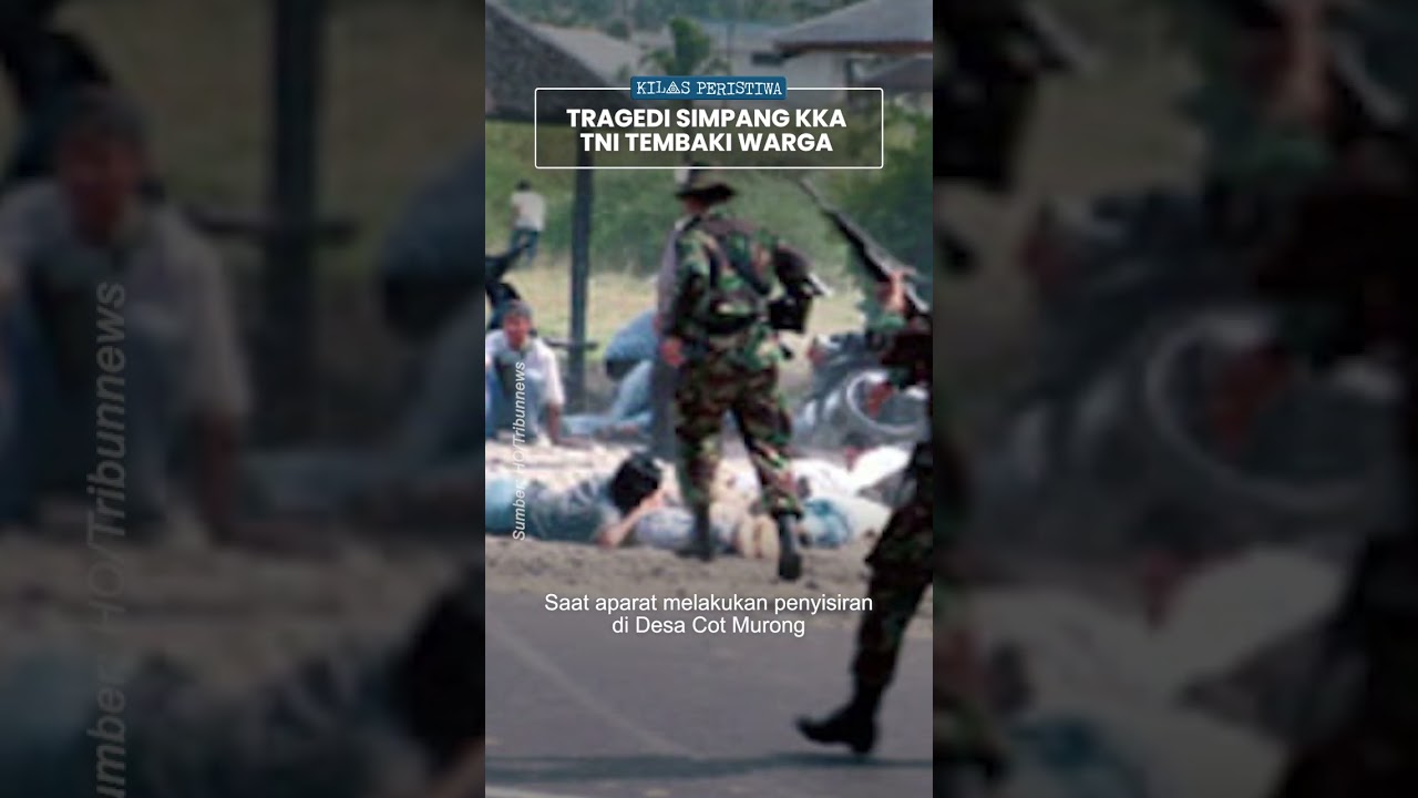 Kilas Peristiwa: Tragedi Simpang KKA, TNI Tembaki Warga yang Gelar Demo ...