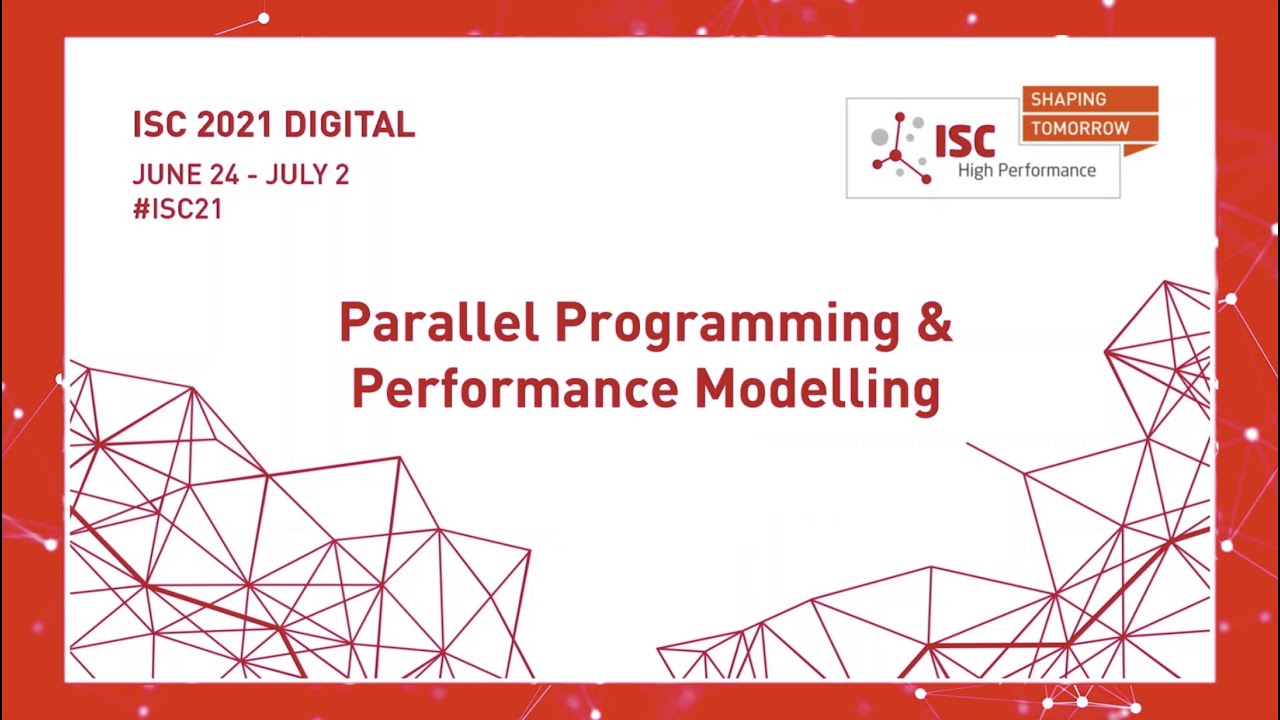 ISC 2021 Digital Parallel Programming & Performance Modelling - Introduction