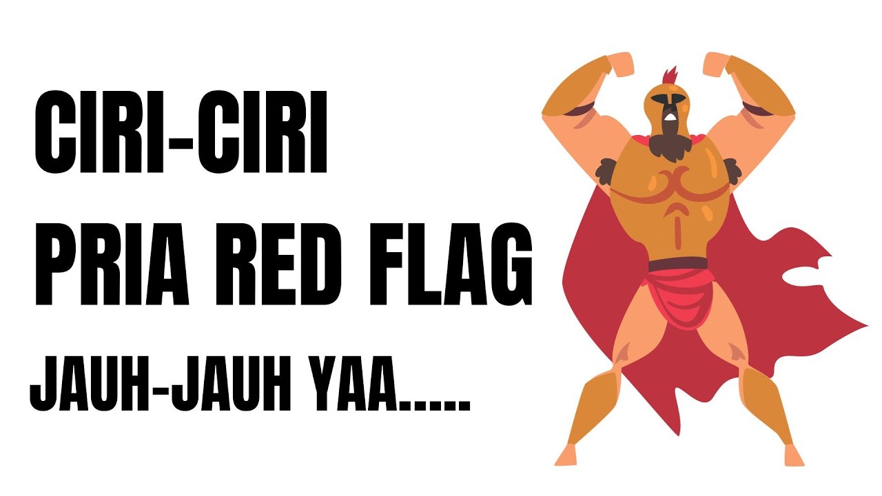 10 CIRI - CIRI PRIA RED FLAG, JAUH JAUH YAA…