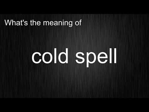 What's the meaning of "cold spell", How to pronounce cold spell?