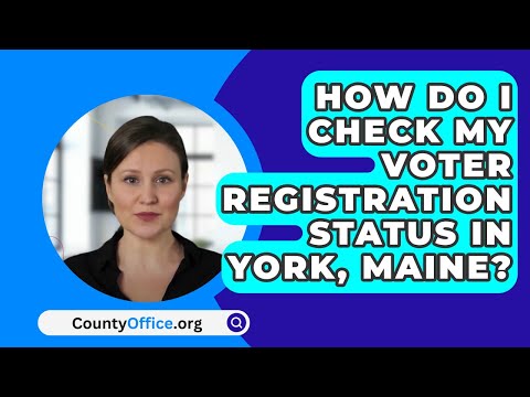 How Do I Check My Voter Registration Status In York, Maine? - CountyOffice.org