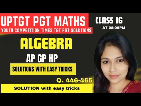 CLASS 16 || YOUTH COMPETITION TIMES TGT-PGT Mathematics Solutions | AP GP HP questions #uptgt #uppgt