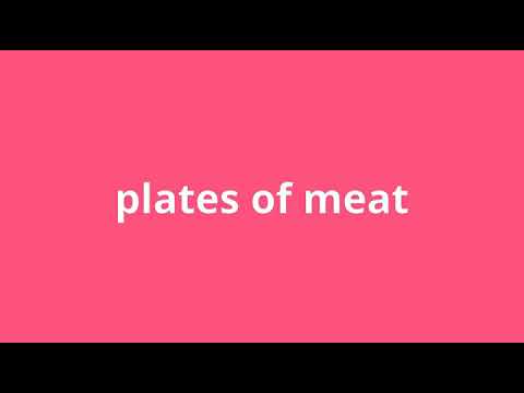 what is the meaning of plates of meat