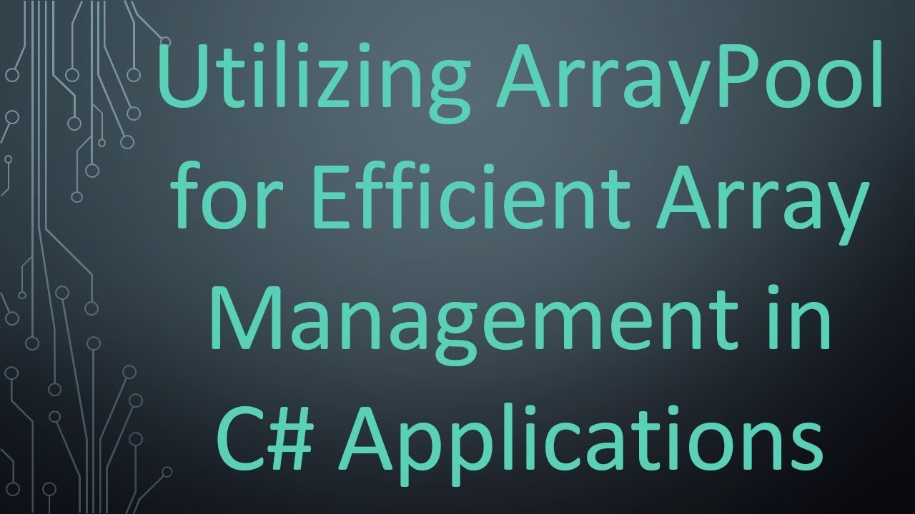 Utilizing ArrayPool for Efficient Array Management in C# Applications