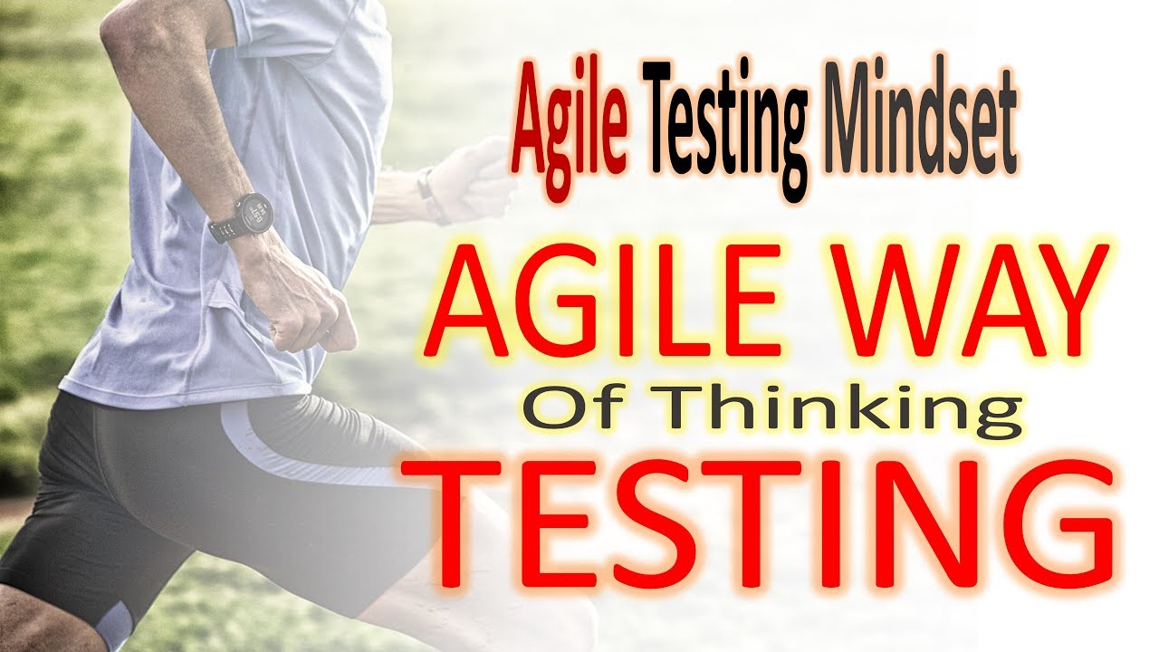 An agile way of thinking software testing | Software testing in agile methodology