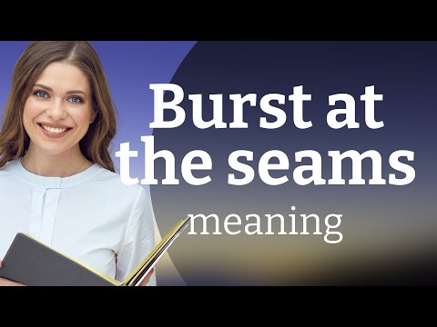 Bursting at the Seams: Unpacking an English Idiom