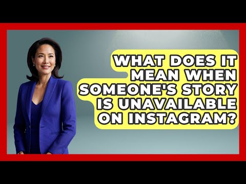 What Does It Mean When Someone's Story Is Unavailable on Instagram? - Everyday-Networking