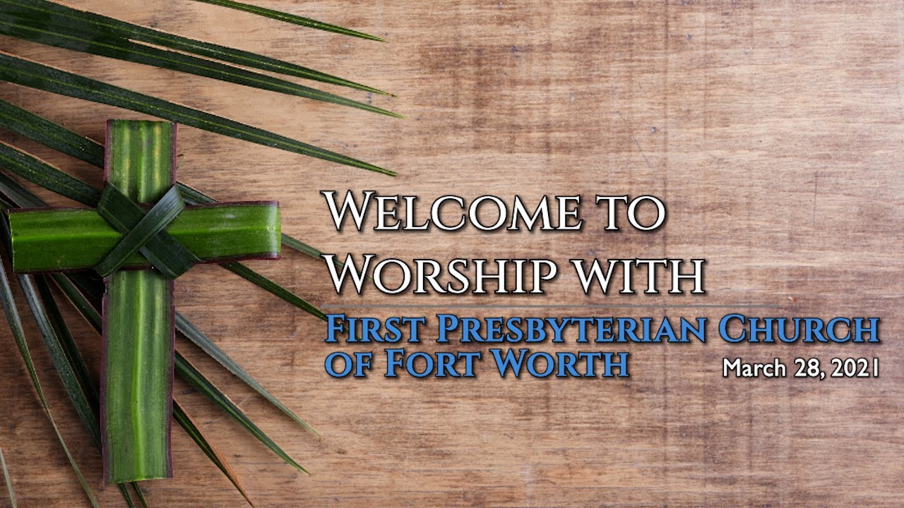 Palm Sunday Worship: March 28, 2021