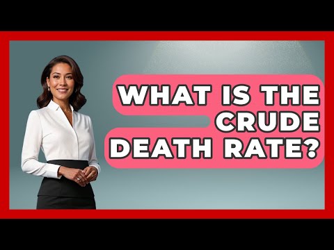 What Is The Crude Death Rate? - The Geography Atlas