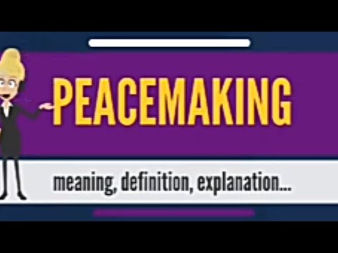 What is Peacemaking : meaning, definition, explanation