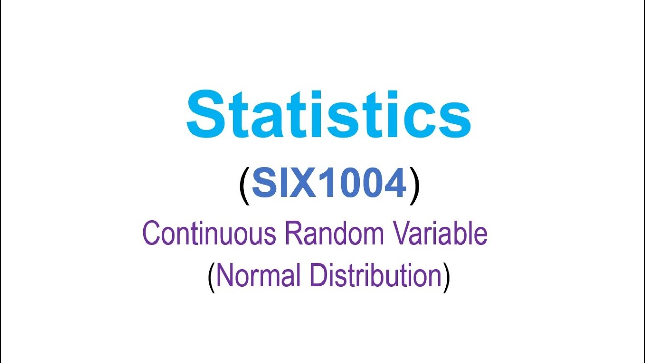 Statistics (SIX1004) | Continuous Random Variable | Normal Distribution