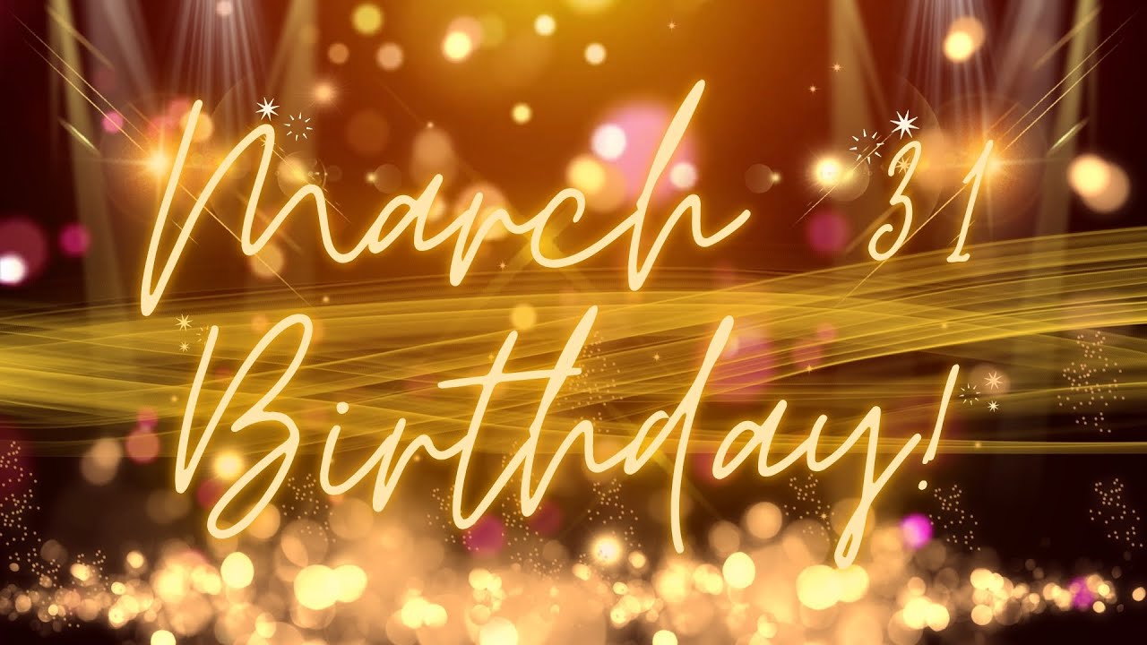 March 31 Birthday Song & Countdown! Happy Birthday To You For March 31 With Countdown!
