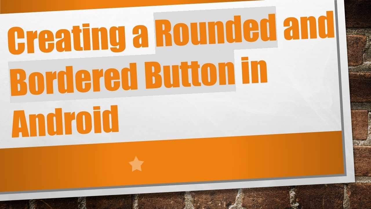 Creating a Rounded and Bordered Button in Android