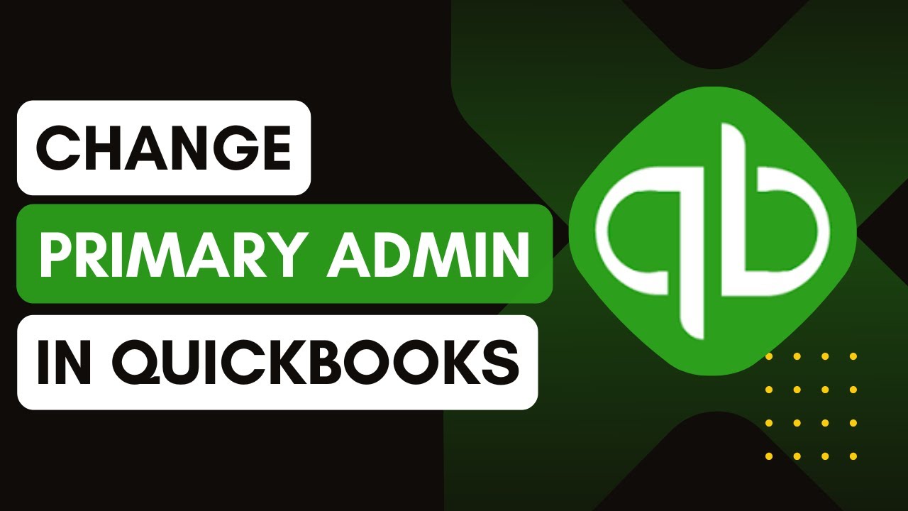 How To Change Primary Admin In QuickBooks !