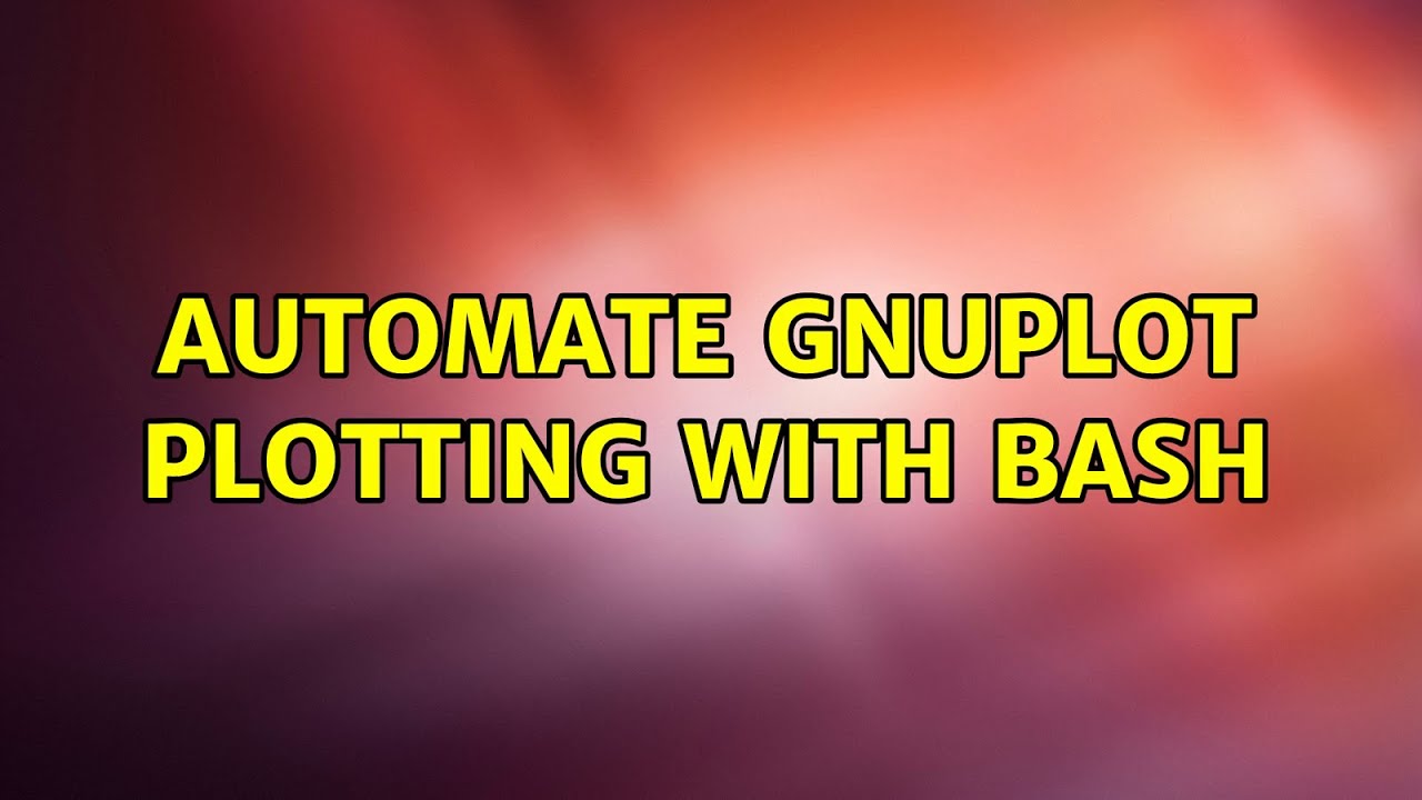 Unix & Linux: automate gnuplot plotting with bash (3 Solutions!!)